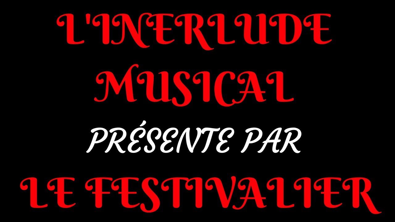 LE FESTIVALIER - L'Interlude Musical - YouTube