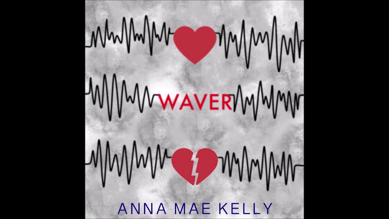 Anna Mae Kelly - Waver - YouTube