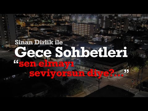 Sen Elmayı Seviyorsun Diye?... | Sinan Dirlik ile Gece Sohbetleri
