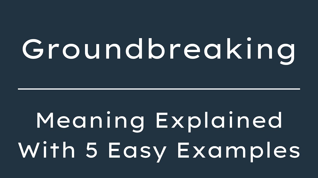What Does Groundbreaking Mean? Groundbreaking Meaning in English With 5 ...