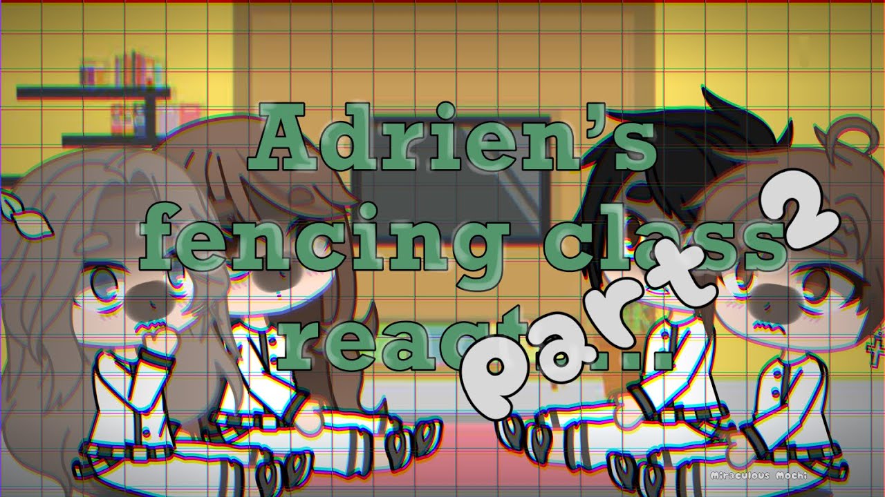 Adrien’s fencing class reacts// 2/2// MLB 🐞// Miraculous Mochi - YouTube