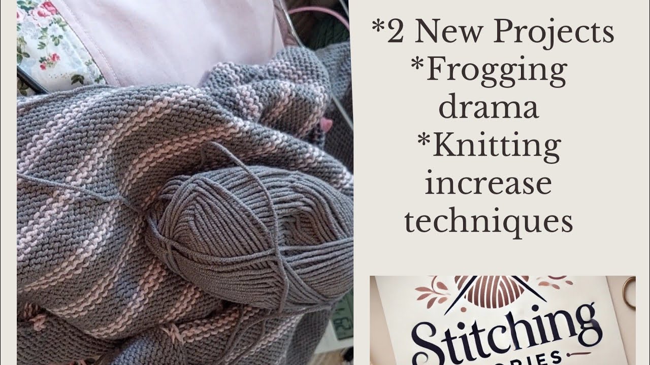 Knitting Increase Techniques| 2 New Projects, Frogging Challenges ...