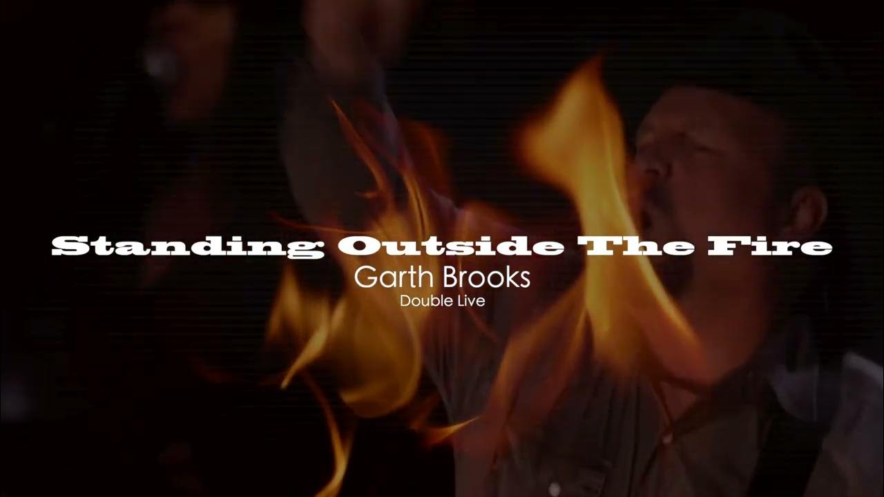 Standing Outside The Fire - Garth Brooks - YouTube