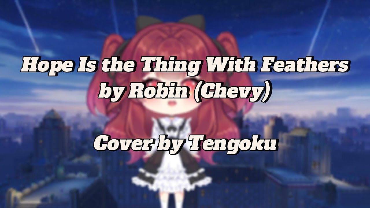 Hope Is the Thing With Feathers by Robin, Chevy (Cover by Tengoku ...