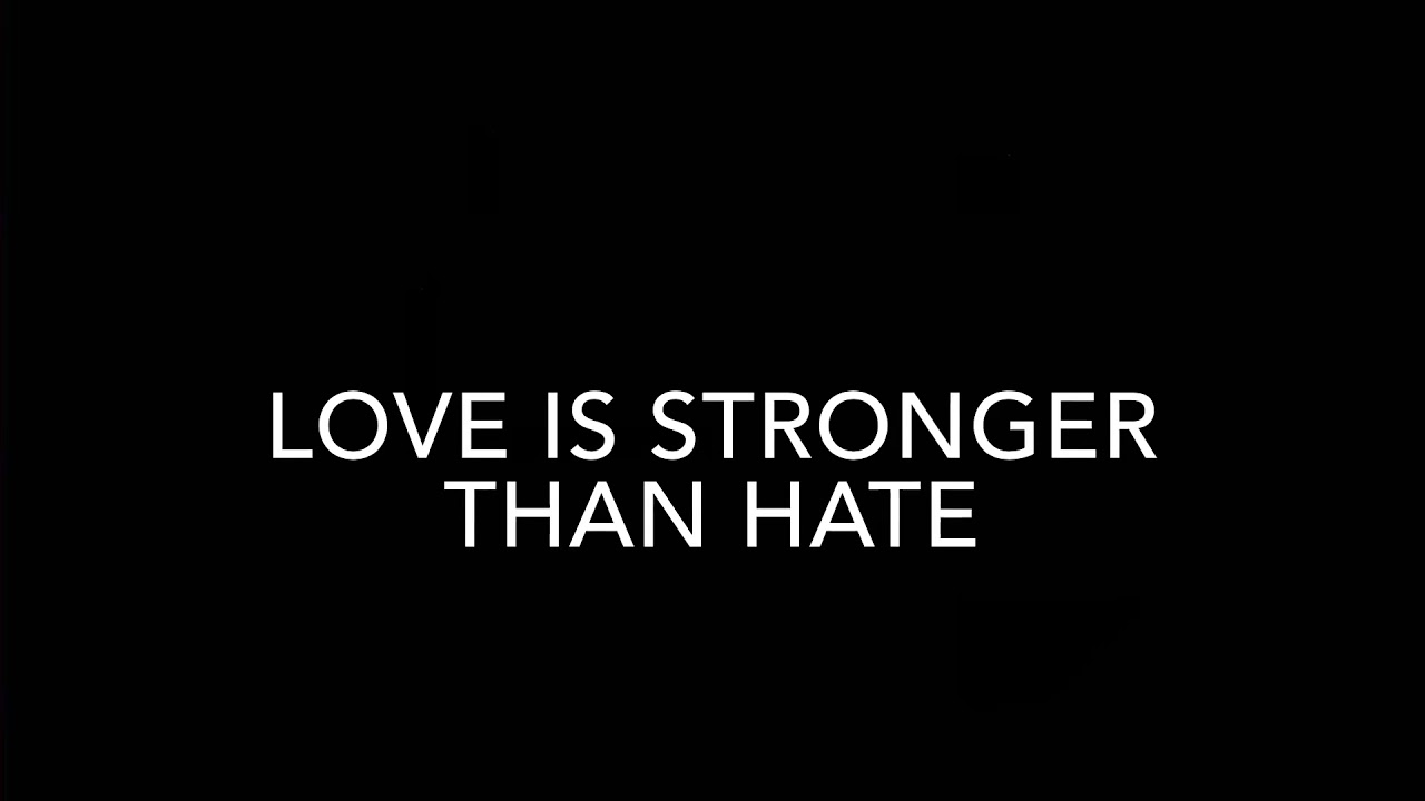 Love Is Stronger Than Hate - YouTube