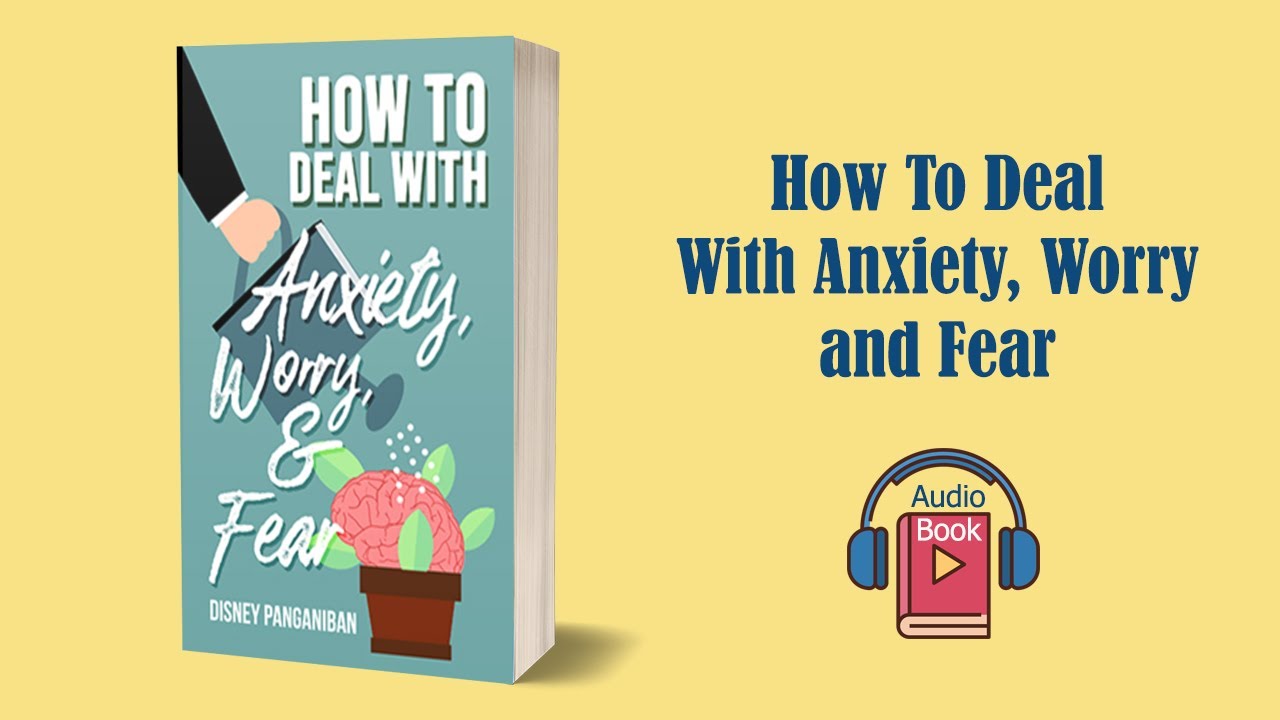 How To Deal with Anxiety, Worry, and Fear by Disney Panganiban ...