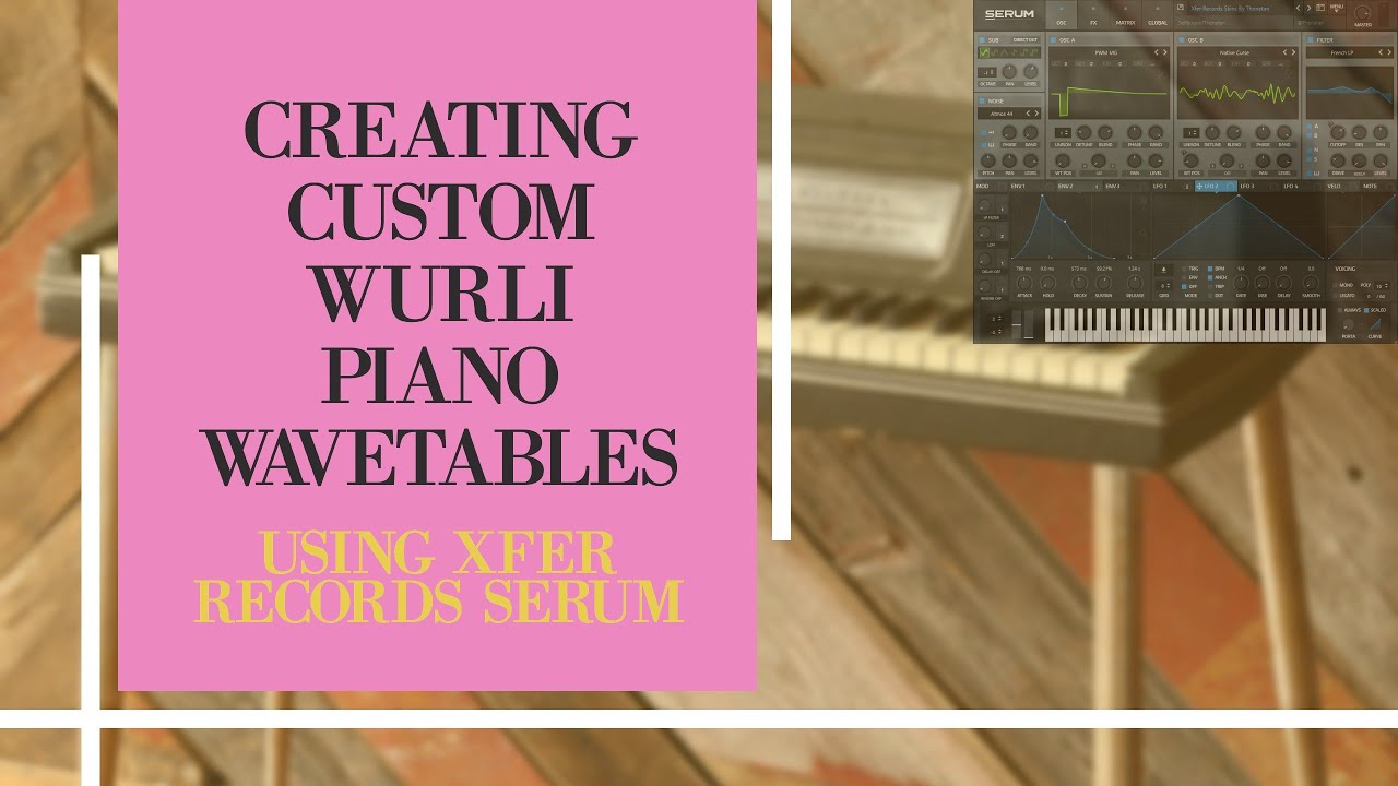 Create Custom Wurli Piano Wavetable in Serum (2020) - Music Production ...