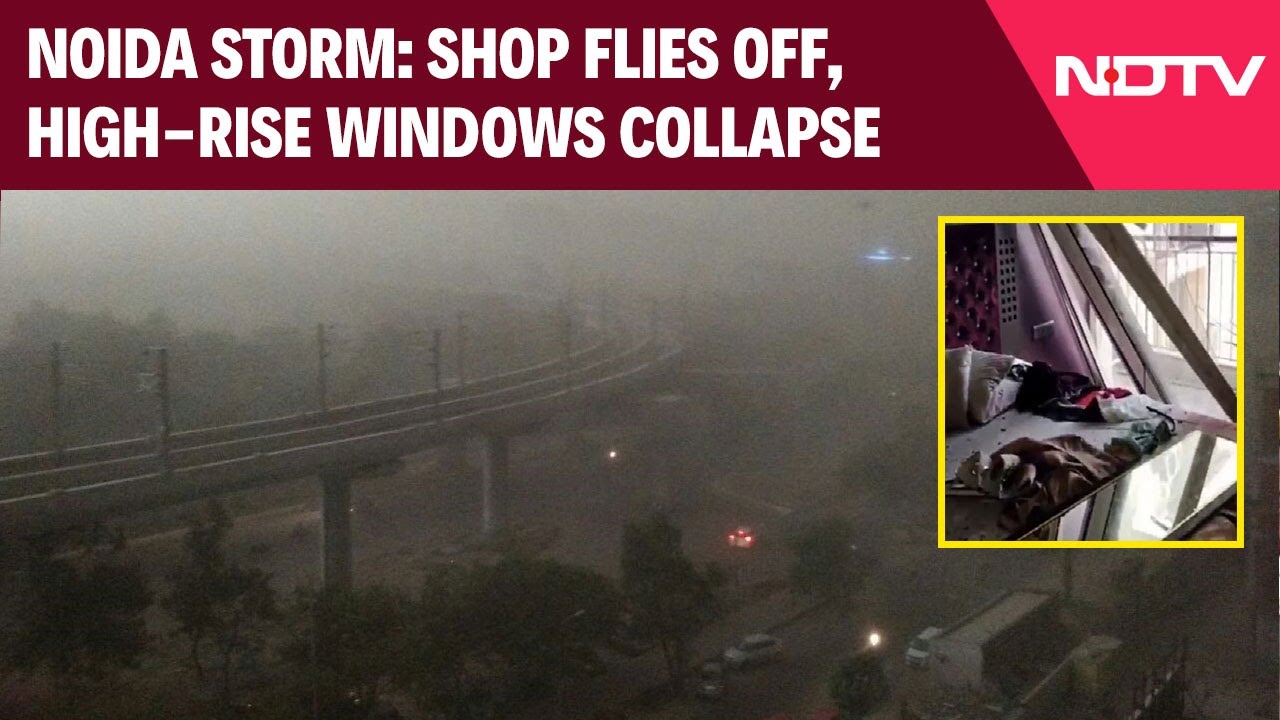 Noida Storm | Severe Dust Storm, Heavy Winds Wreak Havoc In Greater ...