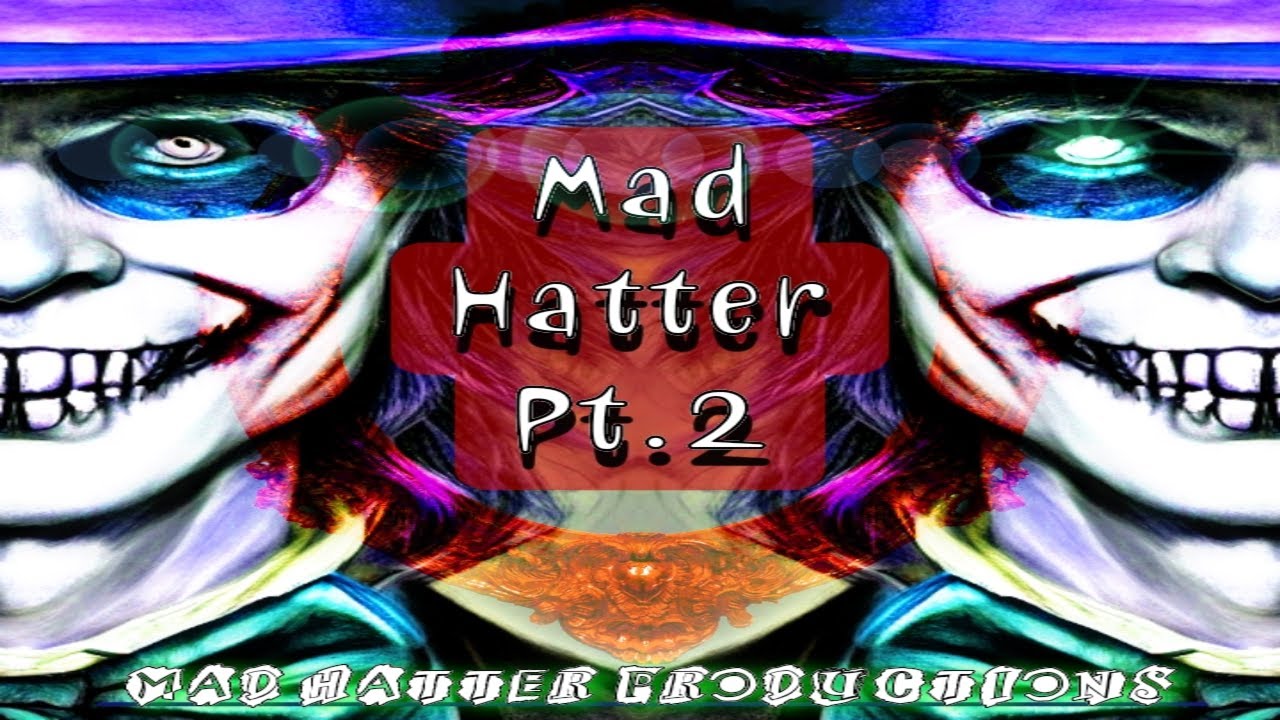 Mad Hatter Pt. 2 by Mad Hatter Productions - YouTube