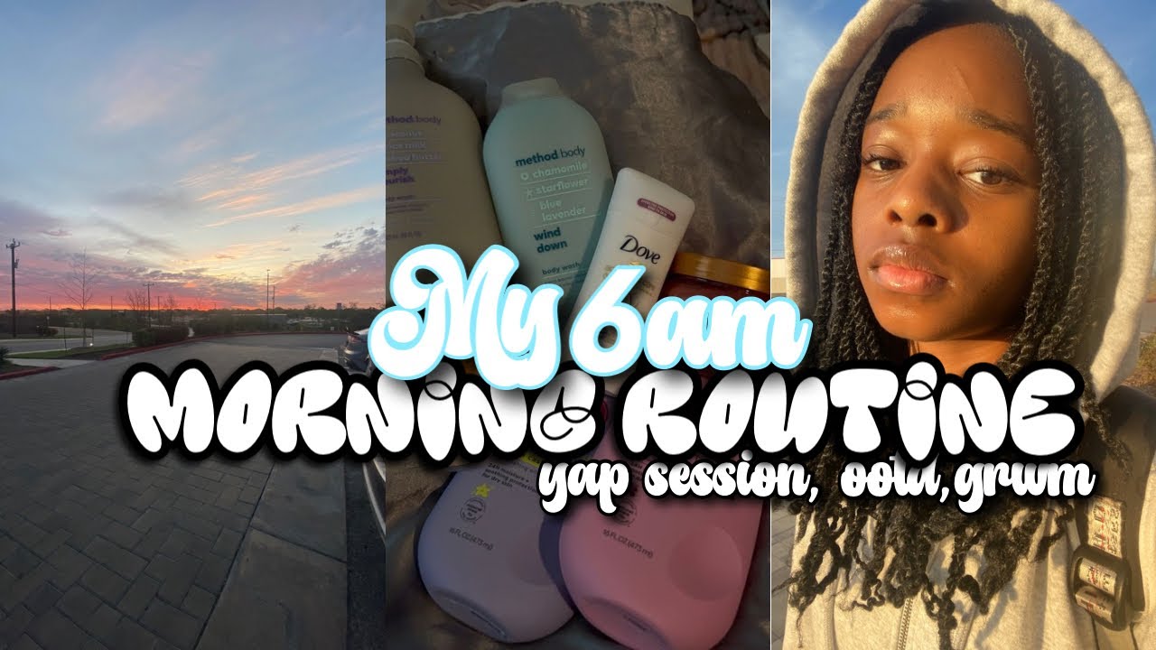 My 6am Morning Routine Yap Session Ootd Grwm Youtube