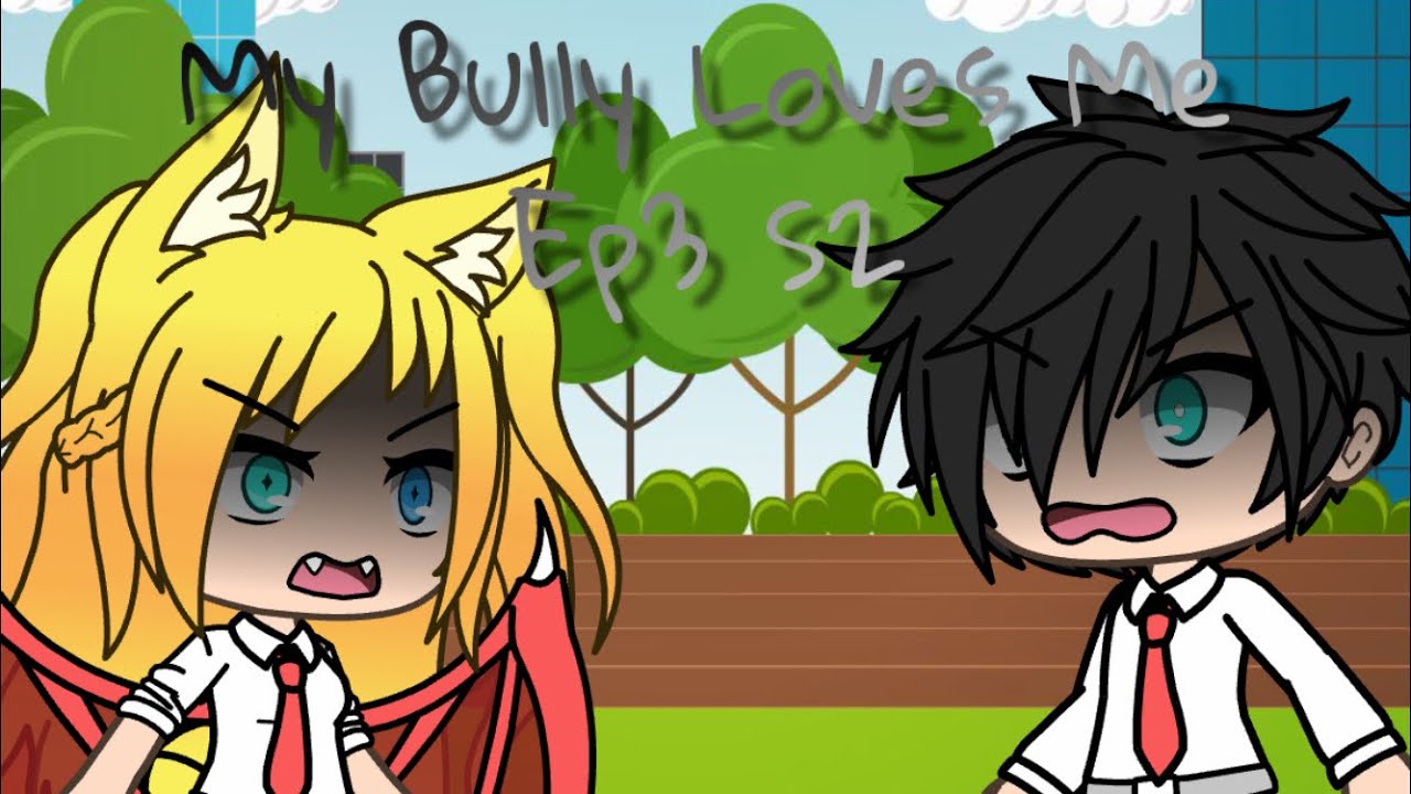 My Bully Loves Me Ep3 S2 | We’re over! | Gacha Life - YouTube