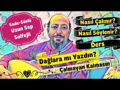 Uzun Sap 133.Ders-Dağlara mı Yazdın?(Sade-süslü) Notalar+Solfej+Anlatım+Çalma, Söyleme/Saz Dersi