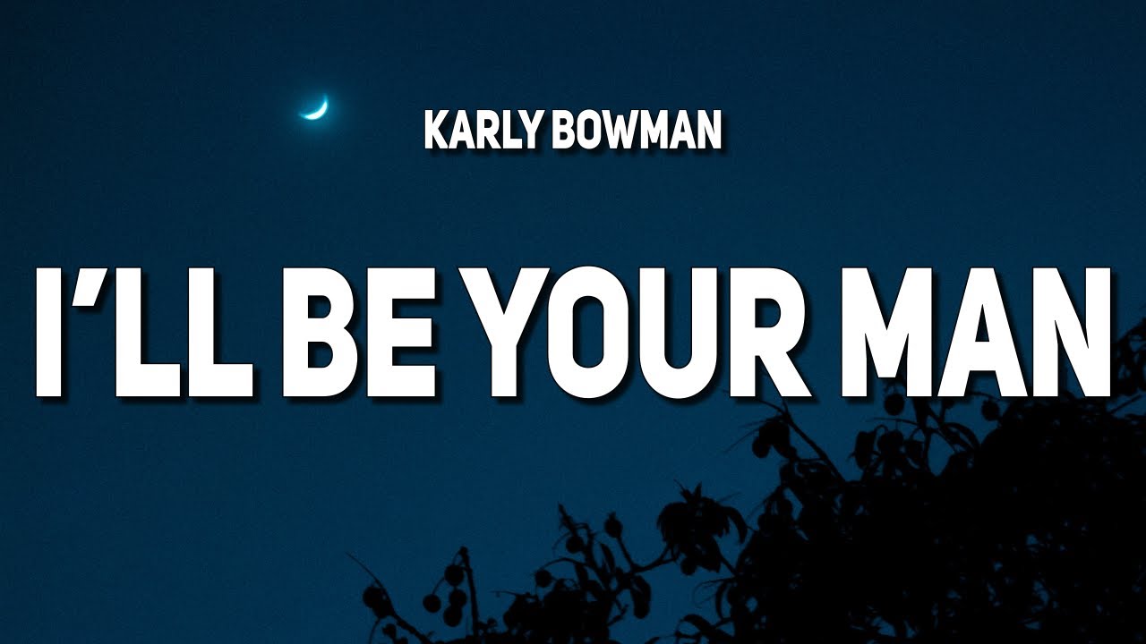 Karly Bowman - I'll Be Your Man (Lyrics) - YouTube