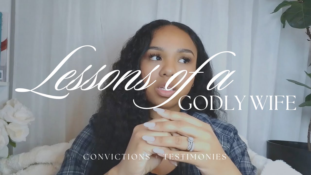 LESSONS OF A GODLY WIFE | convictions + testimonies - YouTube