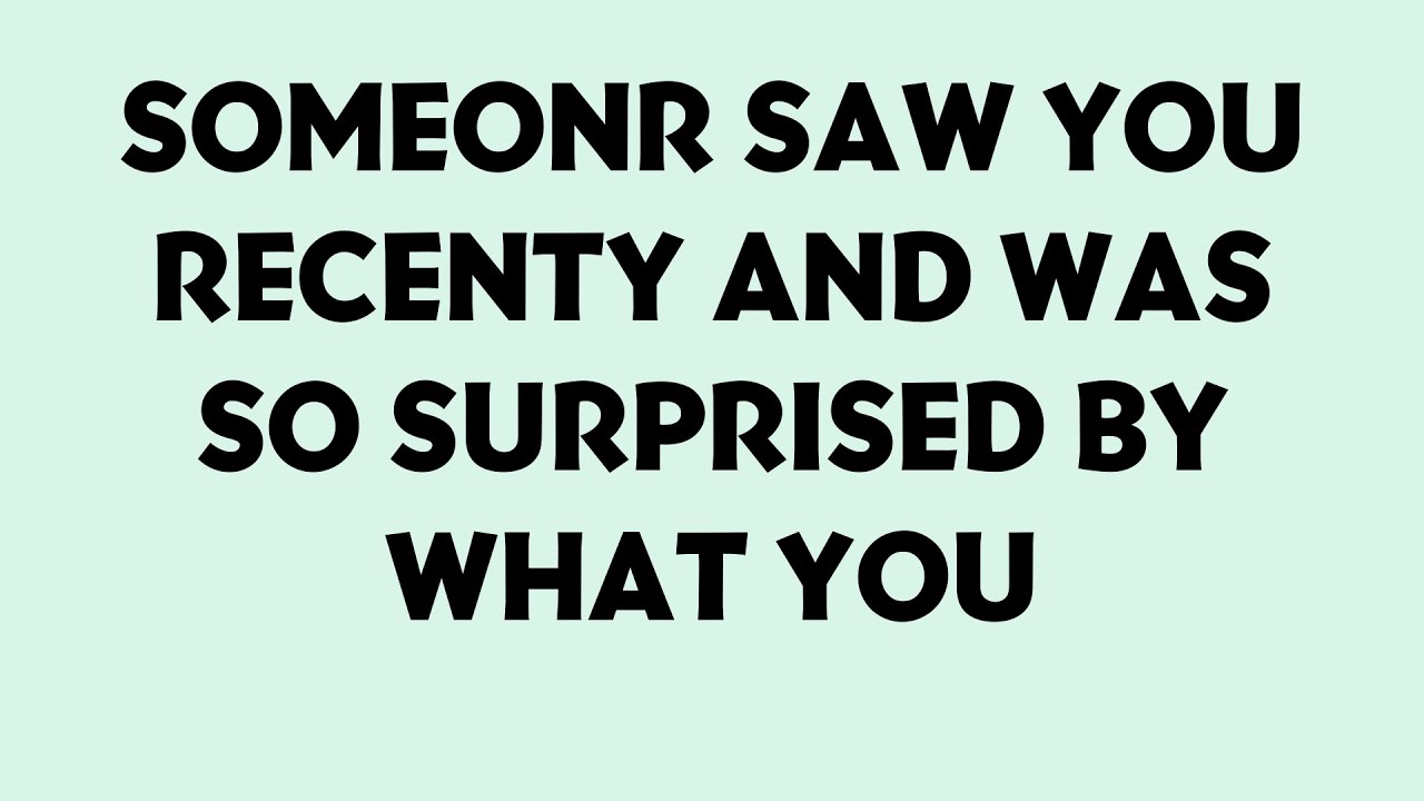 Angels say SOMEONE SAW YOU RECENTLY AND WAS SO SURPRISED...| Angel ...