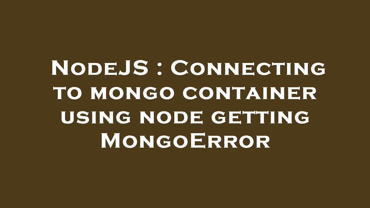 Nodejs Connecting To Mongo Container Using Node Getting Mongoerror