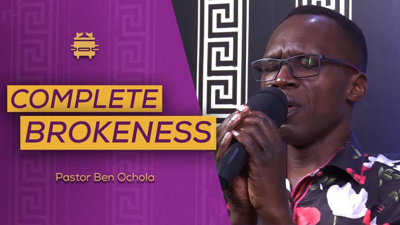 Complete brokenness | Pastor Ben Ochola - YouTube