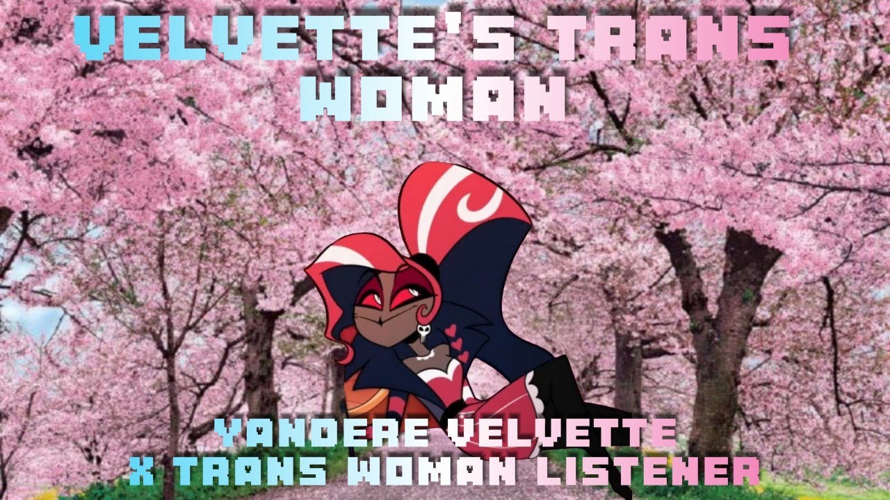 Velvette's Trans Woman: Yandere Velvette X MTF Listener (Hazbin Hotel ...