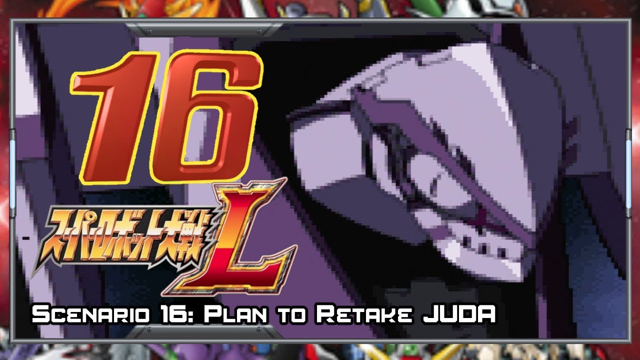 Super Robot Wars L - Walkthrough - Scenario 16B [Plan to Retake JUDA ...