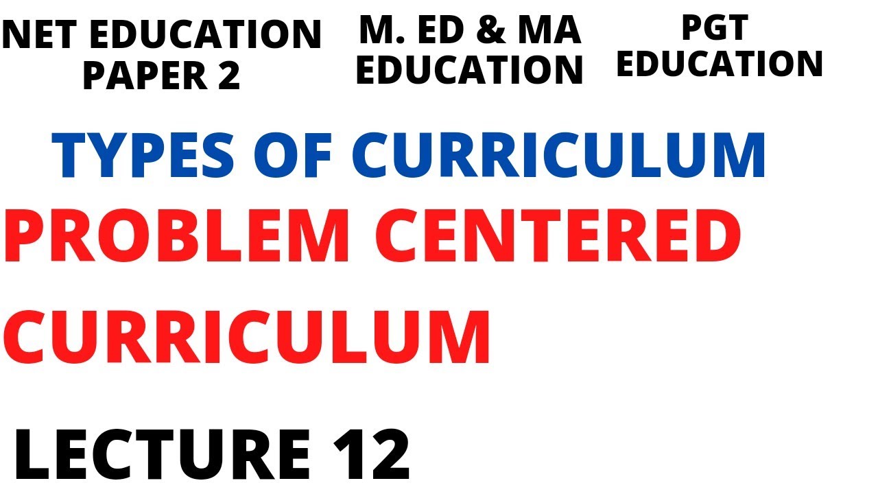 Lecture 12 PROBLEM CENTERED CURRICULUM DESIGN CURRICULUM STUDIES NET lecture-12-problem-centered-curriculum-design-curriculum-studies-net