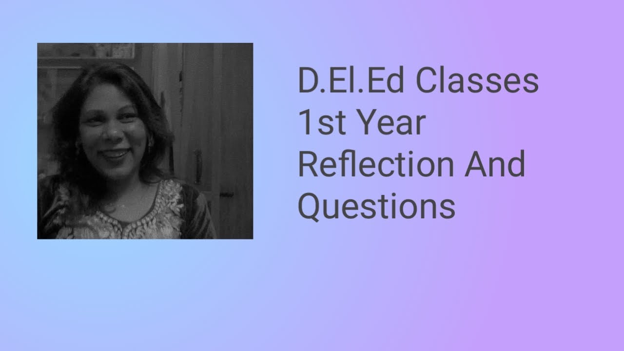 D.El.Ed Classes|| 1st Year|| Reflection and Questions - YouTube