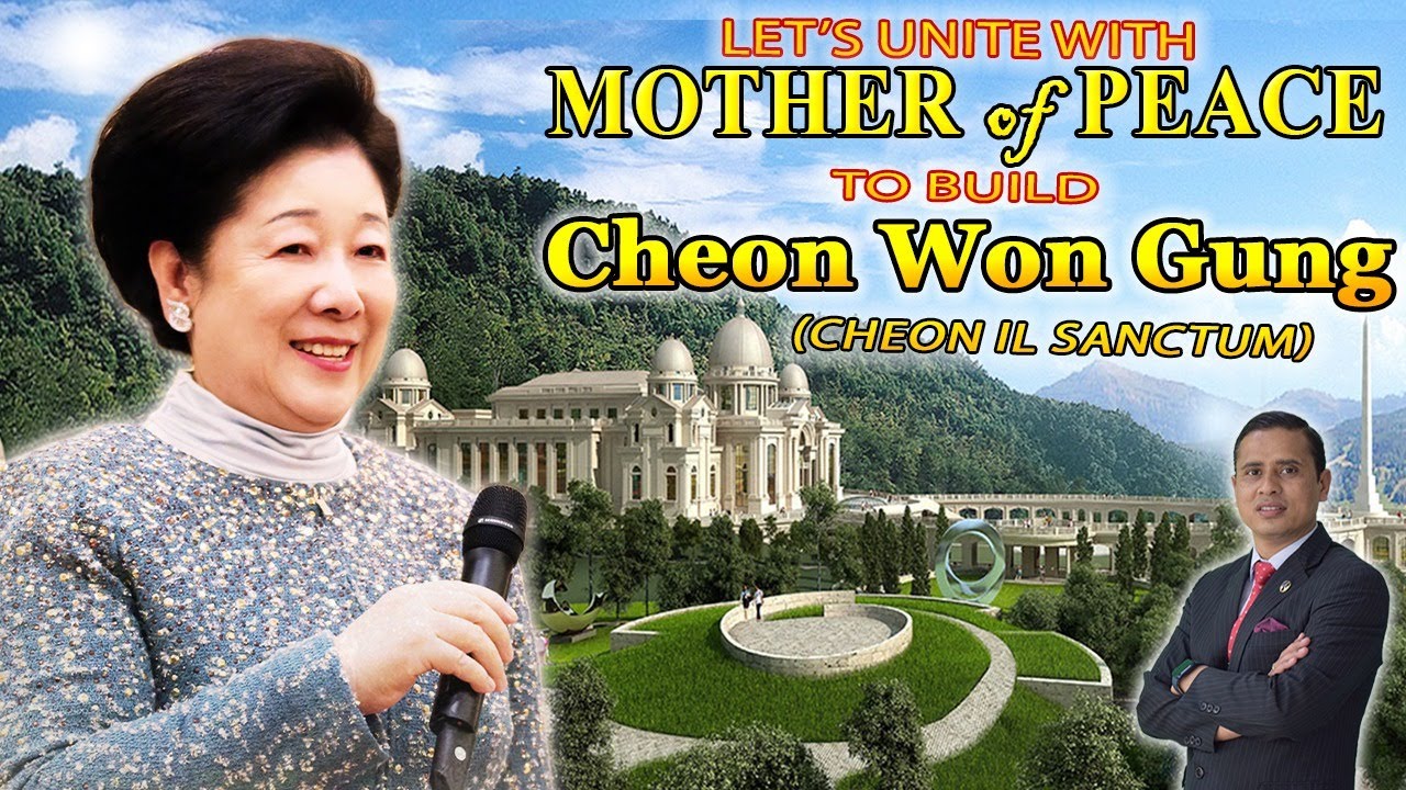 Let's Unite with Mother of Peace to build Cheon Won Gung (Cheon Il ...