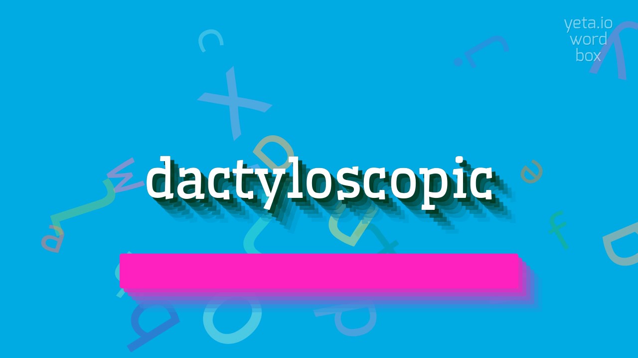 How to say "dactyloscopic"! (High Quality Voices) - YouTube