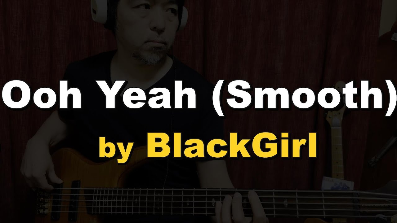 "Ooh Yeah (Smooth)" by BlackGirl [Bass Cover] - YouTube