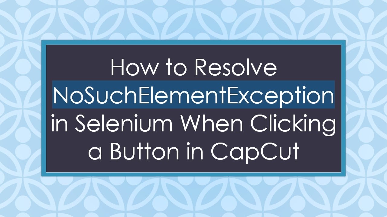 How to Resolve NoSuchElementException in Selenium When Clicking a Button in CapCut - YouTube
