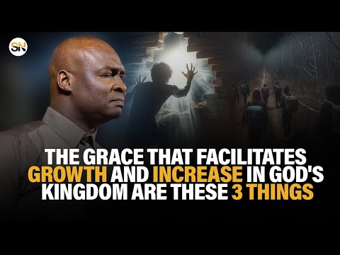 THE GRACE THAT FACILITATES INCREASE IN GOD'S KINGDOM ARE THESE 3 THINGS || APOSTLE JOSHUA SELMAN