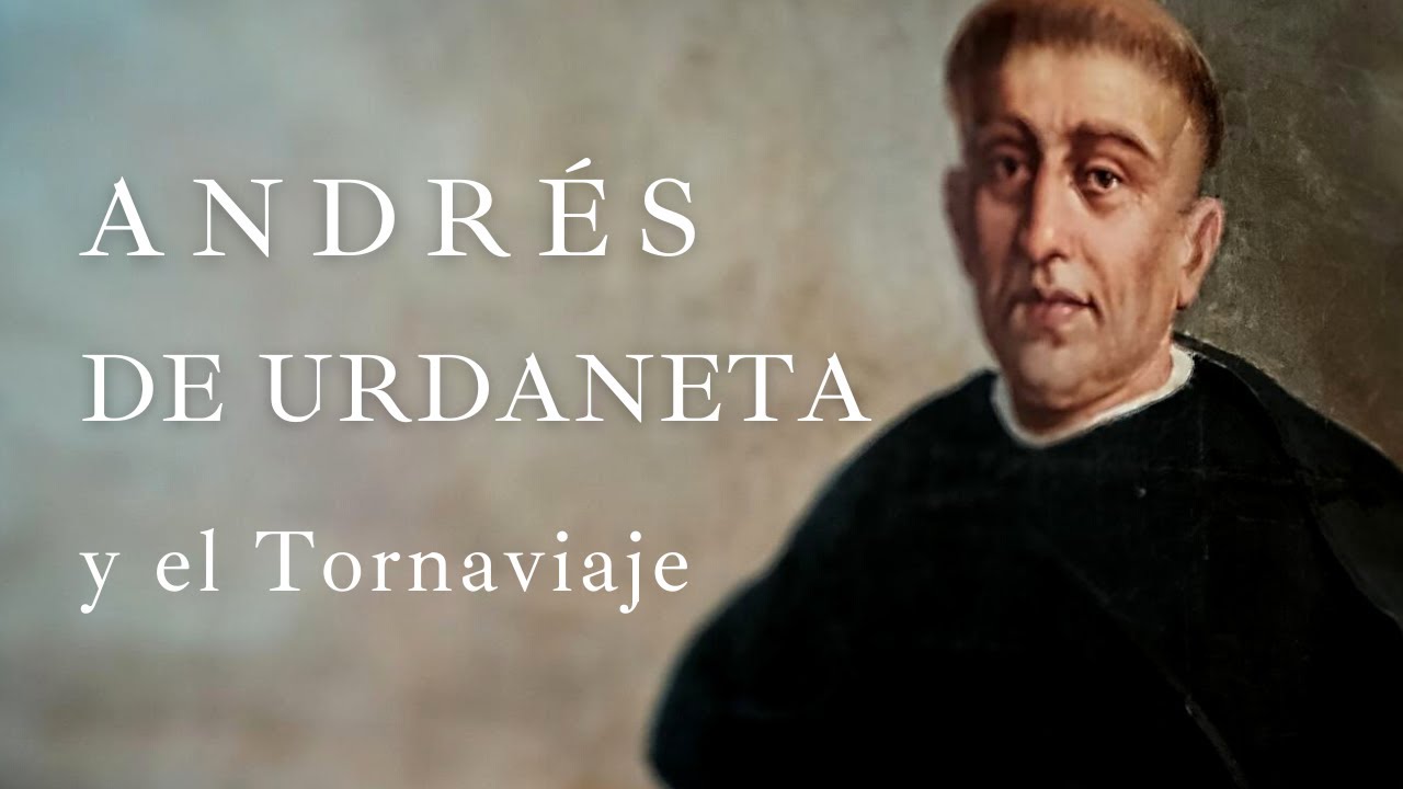 12. Andrés de Urdaneta y el tornaviaje - YouTube