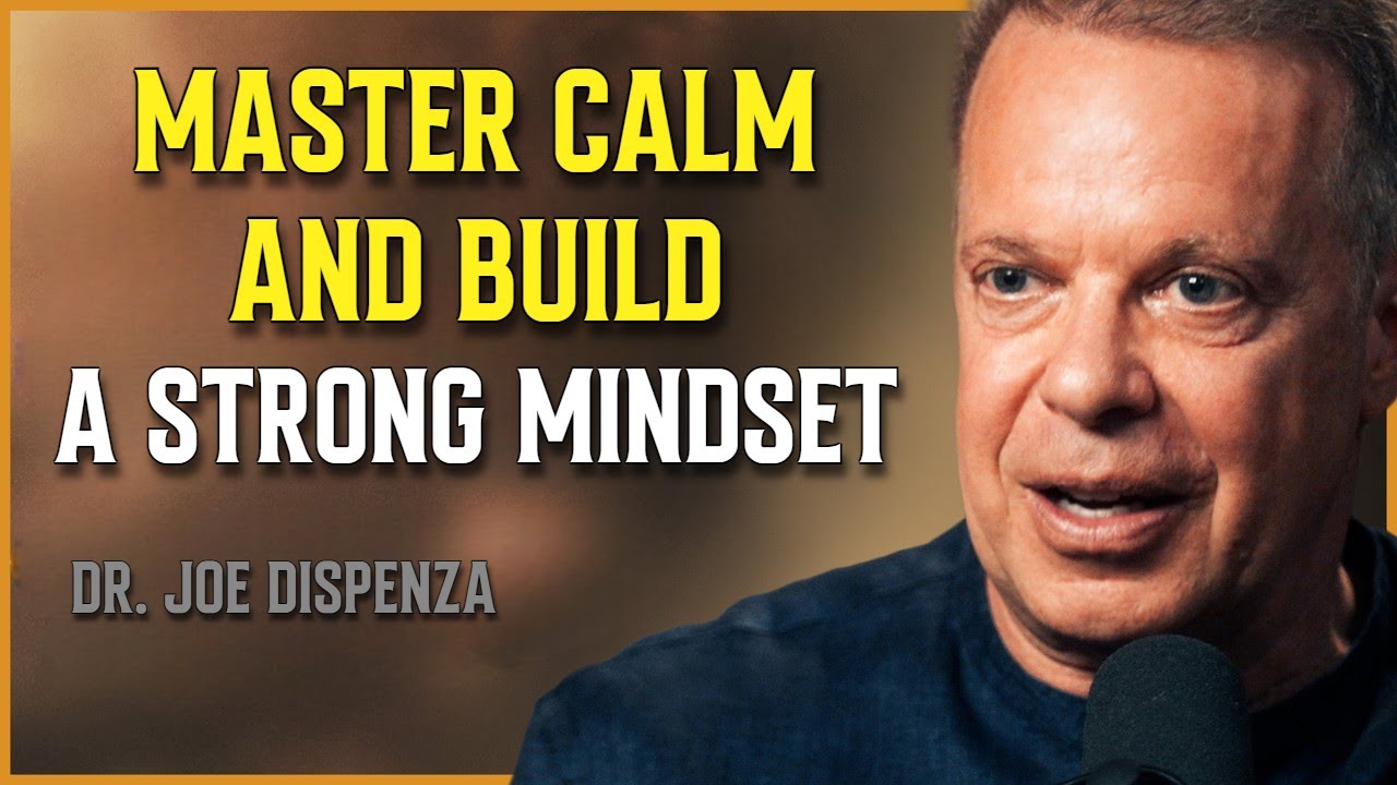 Train Your Mind for Calm and Develop Your Strongest Mindset - Dr. Joe ...