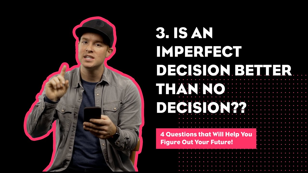 Is An Imperfect Decision Better Than No Decision? // 4 Questions To ...