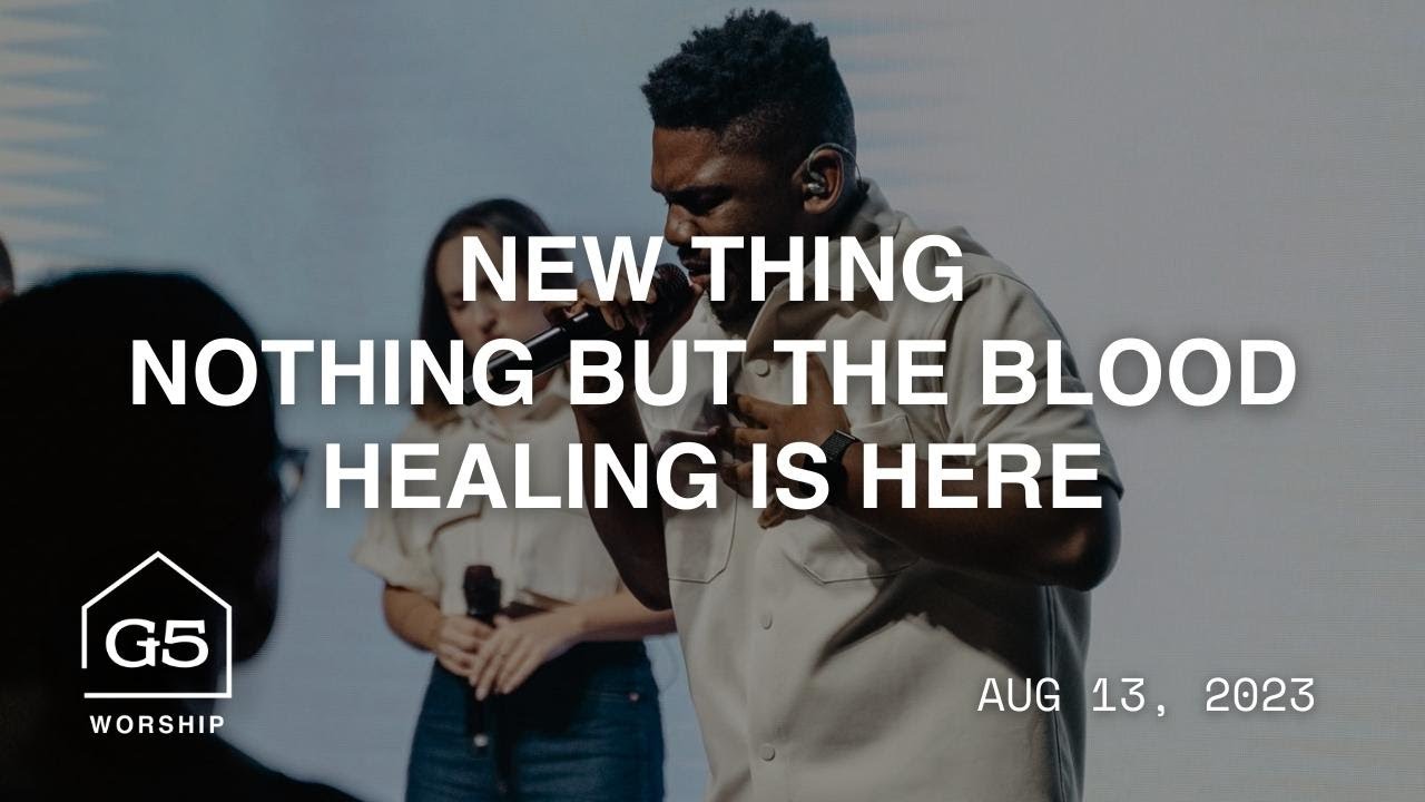 New Thing, Nothing but the Blood, Healing Is Here | G5 Worship - YouTube