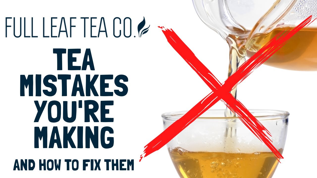 TEA MISTAKES YOU'RE MAKING | And how to fix them - YouTube