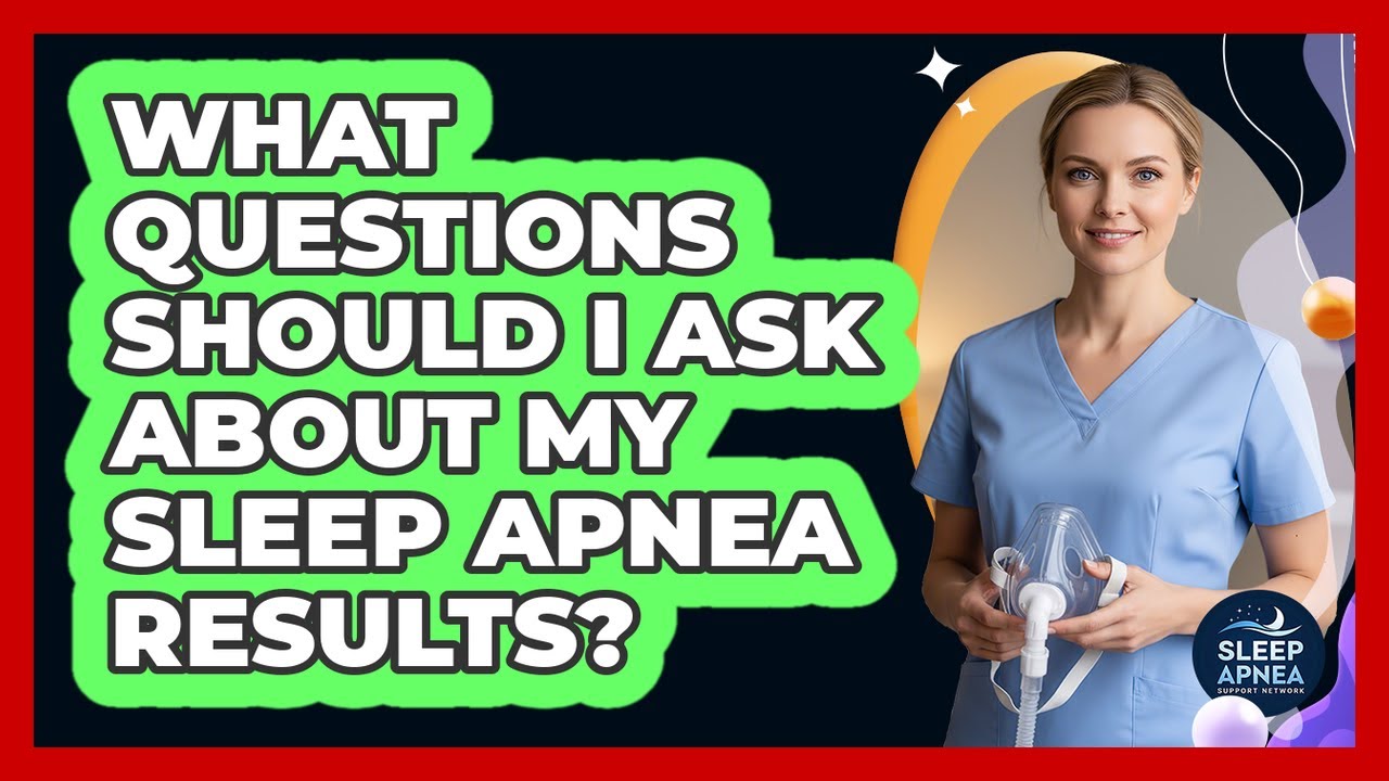 What Questions Should I Ask About My Sleep Apnea Results? - Sleep Apnea ...