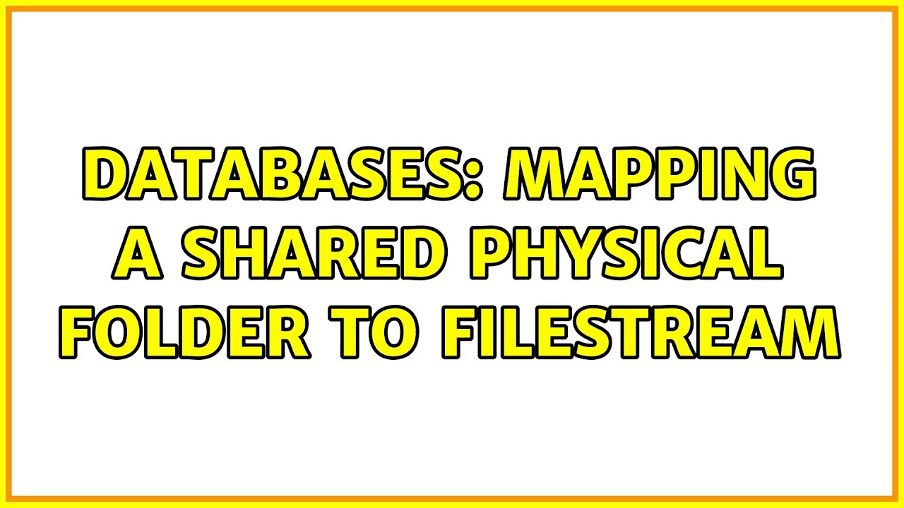 Databases: Mapping a shared physical folder to filestream - YouTube