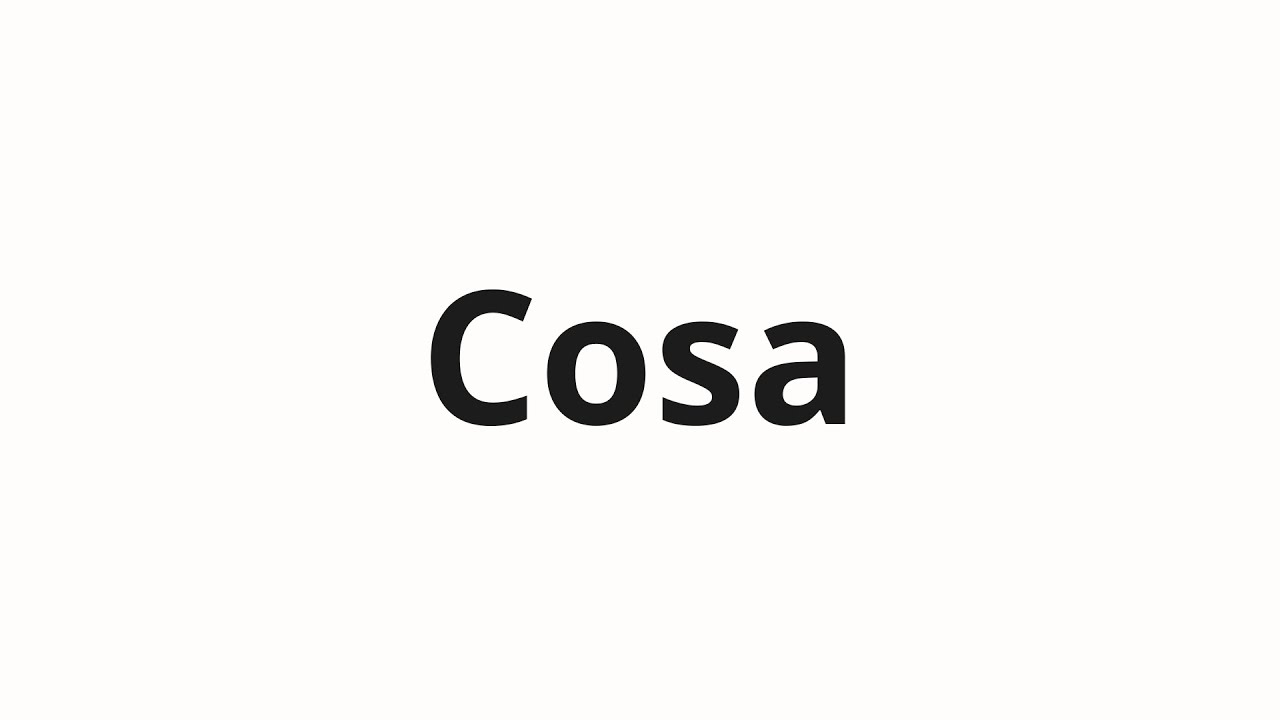 How to pronounce Cosa - YouTube