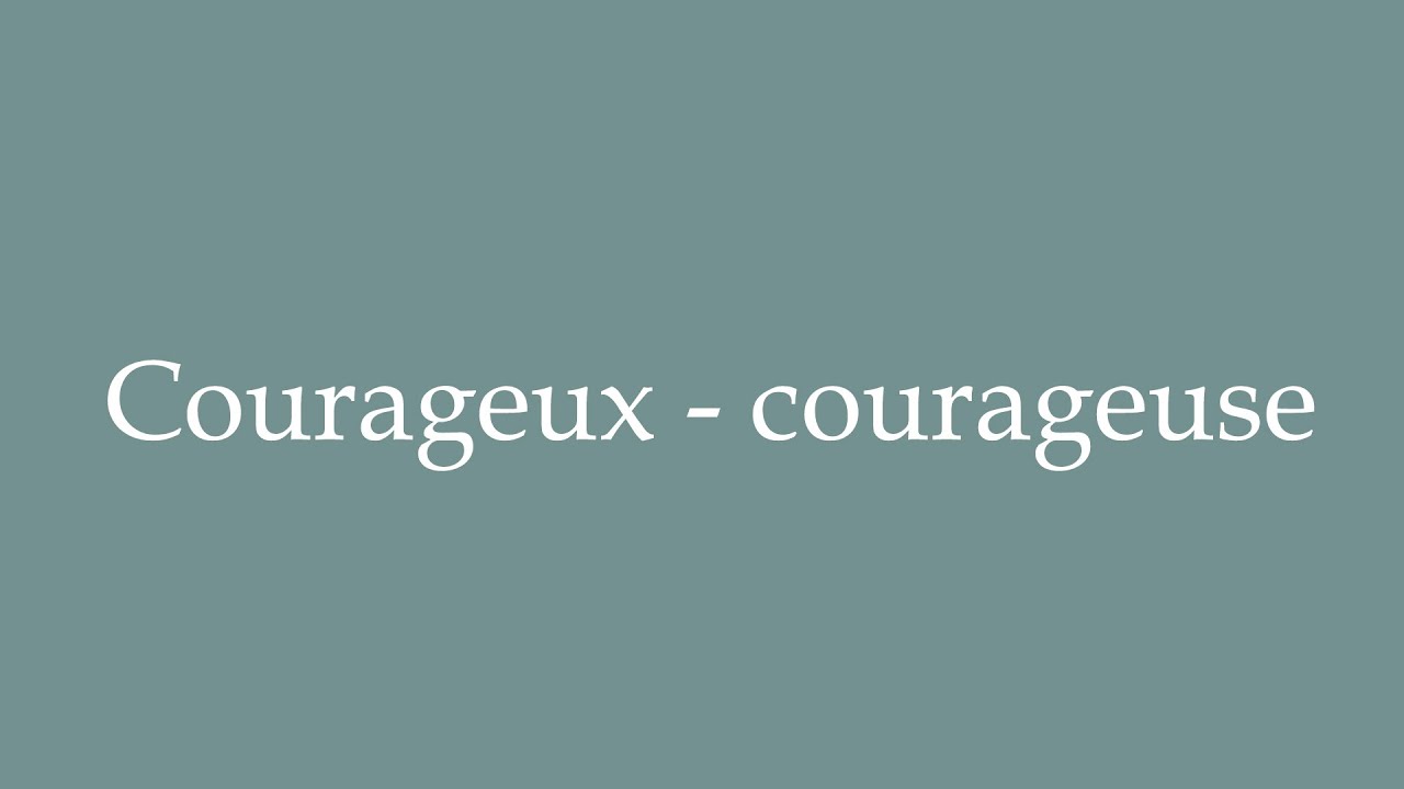 How to Pronounce ''Courageux - courageuse'' (Couragious) Correctly in ...