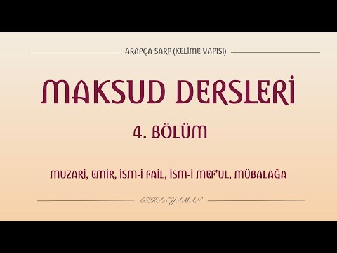 MAKSUD DERSLERİ 4 (MUZARİ, EMİR, İSM-İ FAİL, İSM-İ MEF’UL, MÜBALAĞA)
