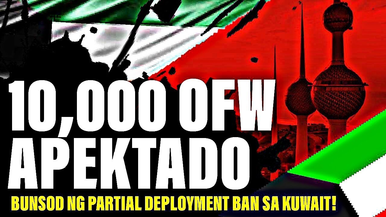 BILANG NG OFW APEKTADO SA PARTIAL DEPLOYMENT BAN SA KUWAIT, TUMATAAS NA ...