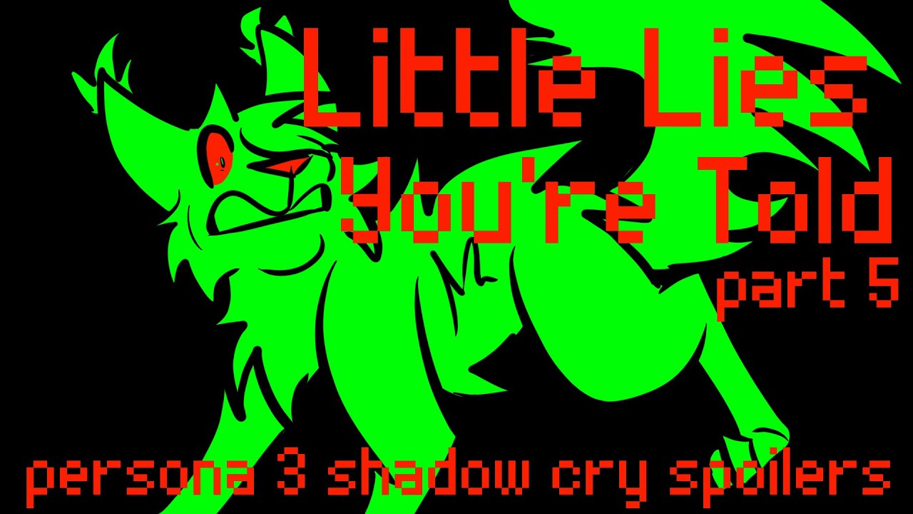 Little Lies You're Told - Part 5 (Persona 3 Shadow Cry Spoilers, blood ...