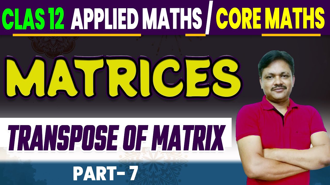 Matrices Chapter 3 part 7 | Ex 3.4 | transport of Matrices | Applied ...