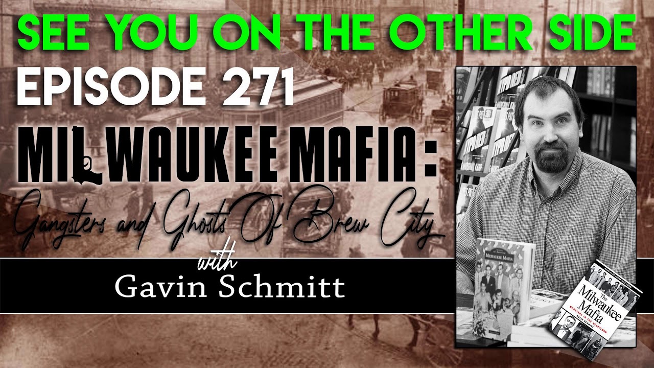 Episode 271 – Milwaukee Mafia: Gangsters and Ghosts Of Brew City With ...