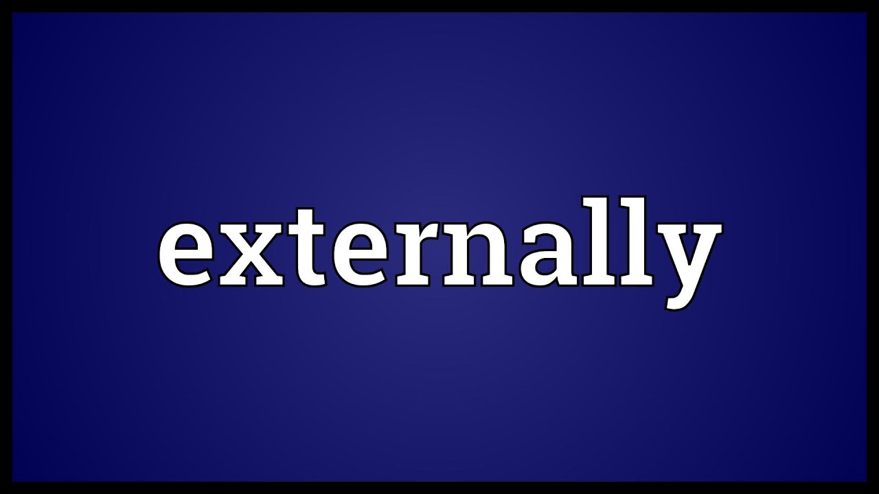 Externally Meaning - YouTube