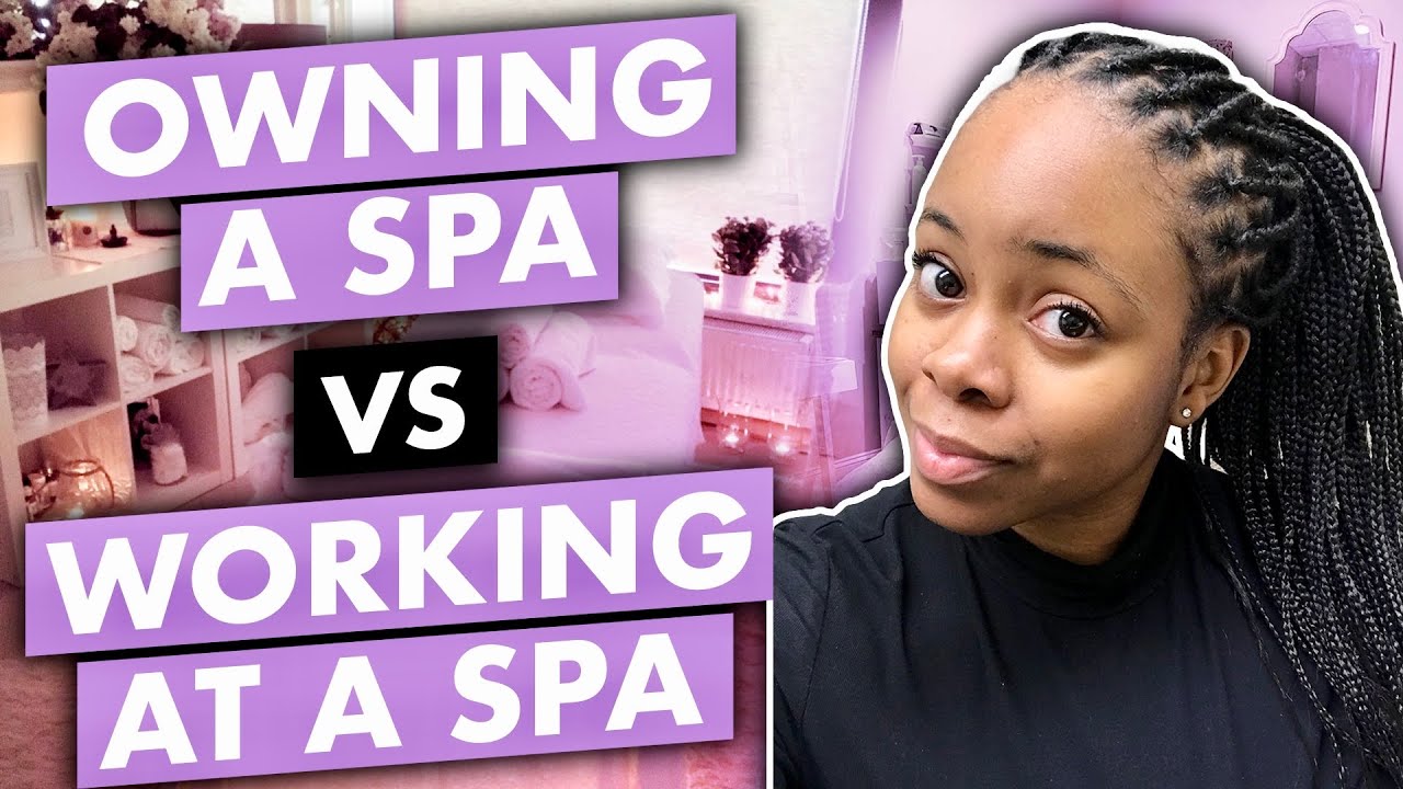 WATCH THIS BEFORE OPENING A SPA | Working for A Spa vs. Owning A Spa ...