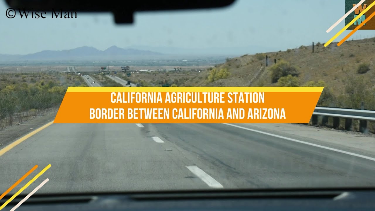 CALIFORNIA AGRICULTURE STATION BORDER BETWEEN CALIFORNIA AND ARIZONA ...