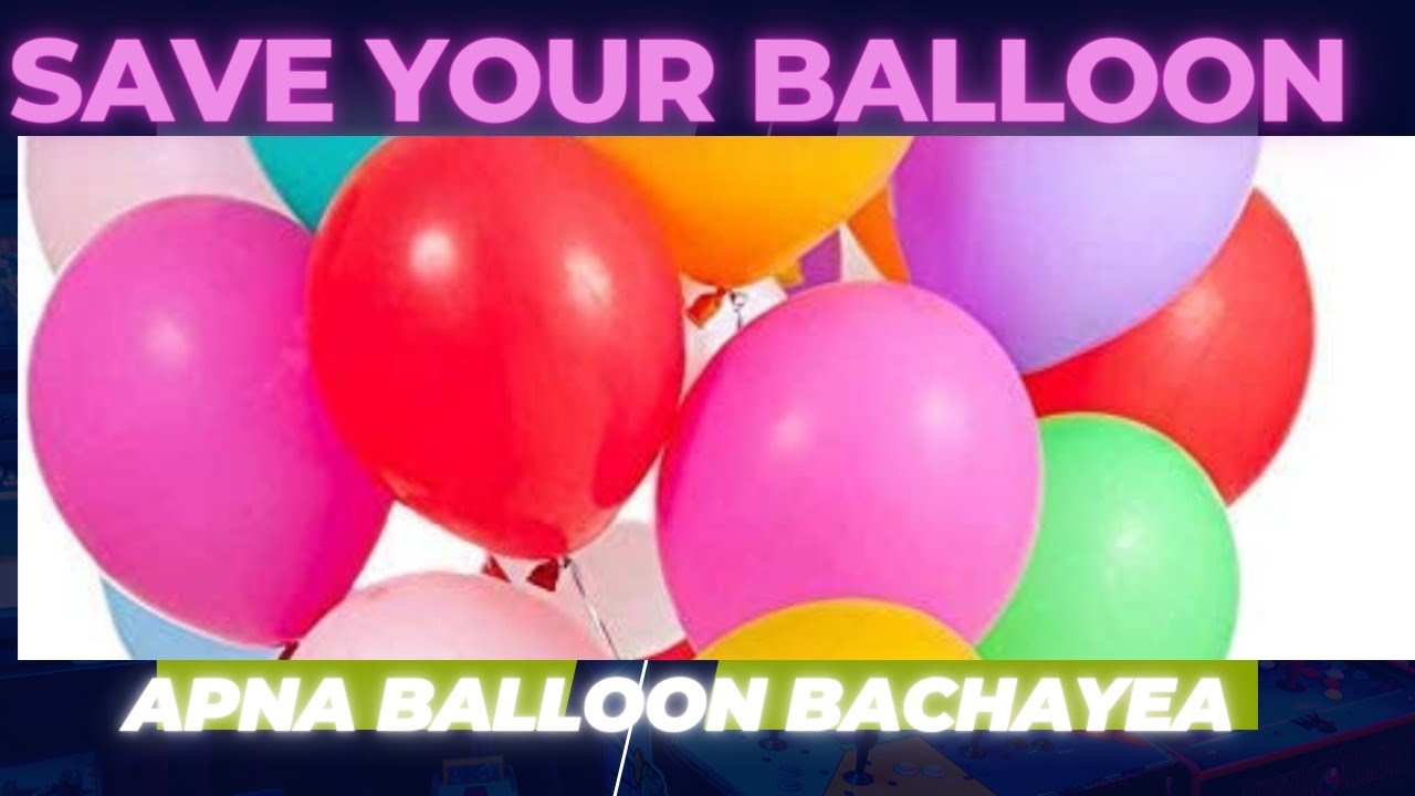 Save Your Balloon : Apna Apna Balloon bachana hai : Balloon Games - YouTube
