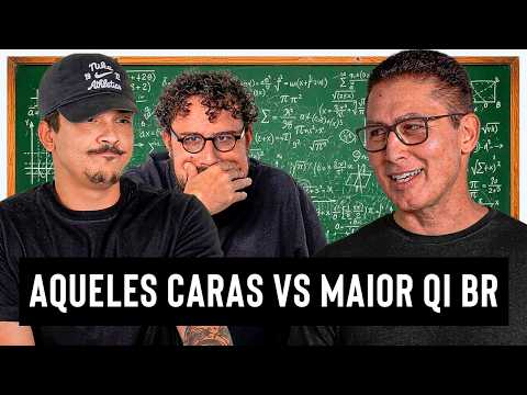 AQUELES CARAS VS O MAIOR QI DO BRASIL