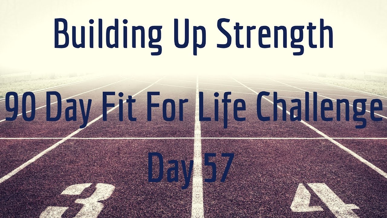 Building Up Strength - Day 57 90 Day Fit For Life Challenge - YouTube